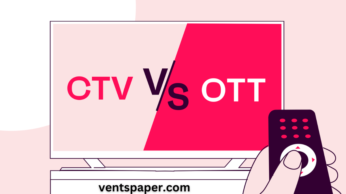 OTT vs CTV: Key Differences and Which Is Best for Your Brand - Vents Paper